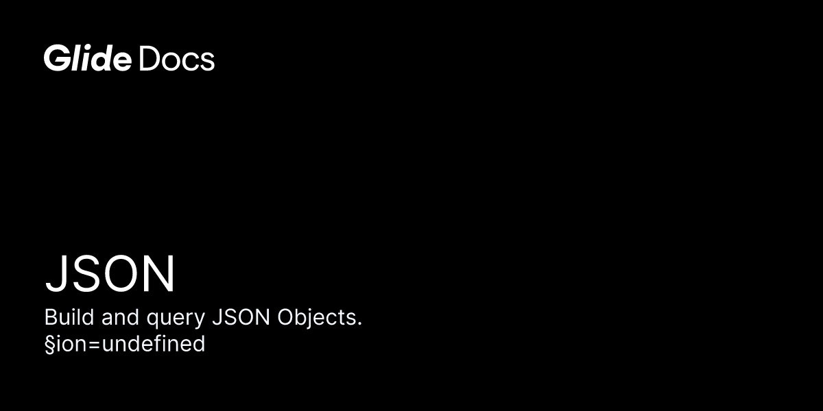 JSON | Glide Docs JSON | Glide Docs